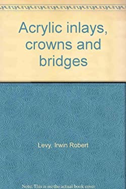 Acrylic Inlays, Crowns and Bridges used book