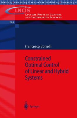 Constrained Optimal Control of Linear and Hybrid Systems book by Francesco Borrelli: 9783540002574
