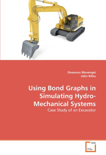 Using Bond Graphs in Simulating Hydro-Mechanical Systems : Case Study of an Excavator book by ...