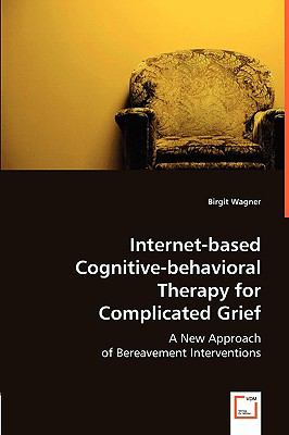Internet-Based Cognitive-Behavioral Therapy for Complicated Grief book by Birgit Wagner ...