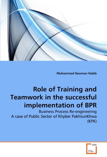 Role of Training and Teamwork in the Successful Implementation of Bpr : Business Process Re ...