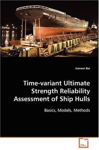 Time-variant Ultimate Strength Reliability Assessmentof Ship Hulls : Basics, Models, Methods ...