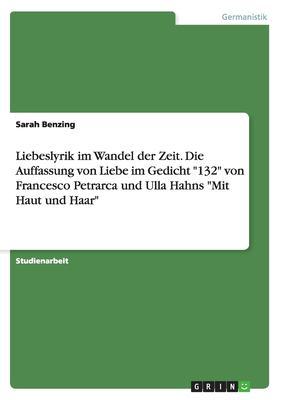 Liebeslyrik Im Wandel der Zeit. Die Auffassung Von Liebe Im Gedicht 132 ...
