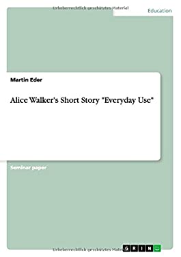 Alice Walker's Short Story Everyday Use book by Martin Eder: 9783656746775