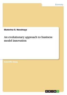 An evolutionary approach to business model innovation book by Ekaterina ...
