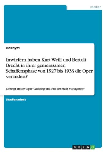 Inwiefern haben Kurt Weill und Bertolt Brecht in ihrer gemeinsamen ...