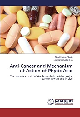 Anti-Cancer and Mechanism of Action of Phytic Acid book by Mohd Esa ...