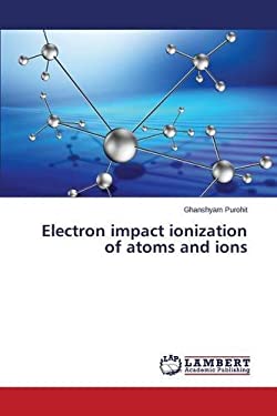 Electron impact ionization of atoms and ions book by Purohit Ghanshyam ...