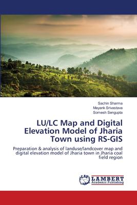 Lu/LC Map and Digital Elevation Model of Jharia Town Using RS-GIS book ...