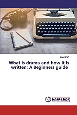 What is drama and how it is written: A Beginners guide copy: 9783659949951