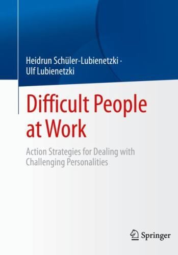Difficult People at Work : Action Strategies for Dealing with ...