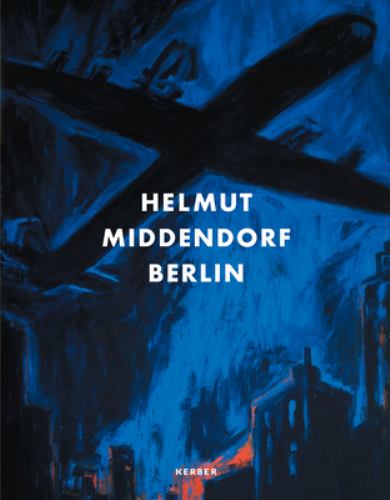 Helmut Middendorf: Berlin : The 80s and Early Works book by Walter ...