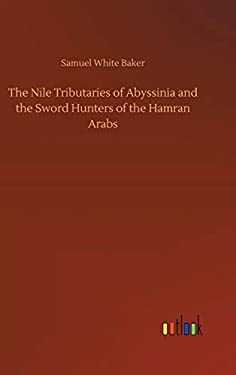 The Nile Tributaries of Abyssinia and the Sword Hunters of the Hamran ...