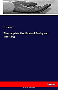 The complete Handbook of Boxing and Wrestling book by Ed James ...