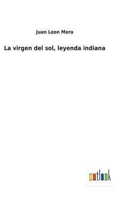 La virgen del sol, leyenda indiana (Spanish Edition) book: 9783752486025