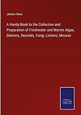 A Handy-Book to the Collection and Preparation of Freshwater and Marine ...
