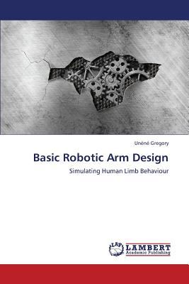 Basic Robotic Arm Design book by N. Manganyi: 9783838388915
