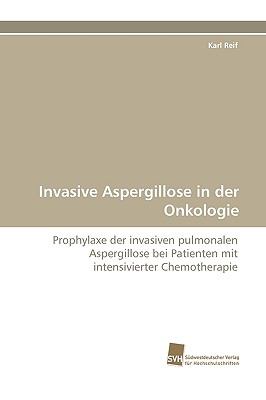 Invasive Aspergillose in der Onkologie : Prophylaxe der invasiven ...