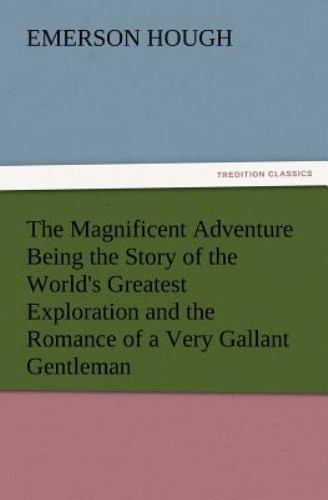 The Magnificent Adventure Being the Story of the World's Greatest ...
