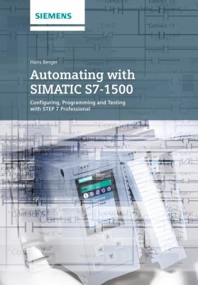 Automating with Simatic S7-1500: Configuring, Programming, Motion Control and Security Inside ...