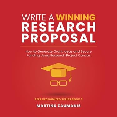 Write a Winning Research Proposal: How to Generate Grant Ideas and Secure Funding Using Research ...