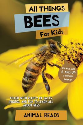 All Things Bees For Kids: Filled With Plenty of Facts, Photos, and Fun ...
