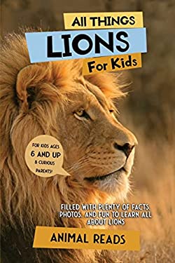 All Things Lions For Kids: Filled With Plenty of Facts, Photos, and Fun ...