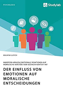 Der Einfluss von Emotionen auf moralische Entscheidungen. Inwiefern ...