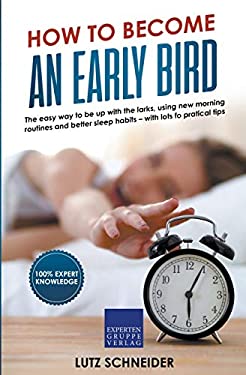 How to become an Early Bird: The easy way to be up with the larks ...