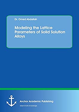 Modeling the Lattice Parameters of Solid Solution Alloys book by Omed ...