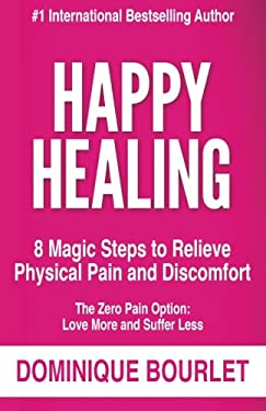 Happy Healing: 8 Magic Steps To Relieve Physical Pain and Discomfort ...