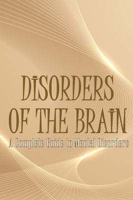 Disorders of the Brain: A Complete Guide to Mental Disorders book ...