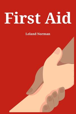 First Aid: Essential First Aid Techniques for Everyday Emergencies (2023 Guide for Beginners ...