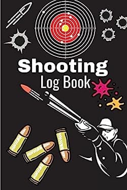 Shooting Log Book: A Complete Journal To Keep Record Date, Time ...
