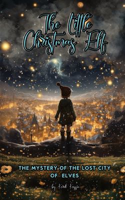 The Little Christmas Elf: The Mystery Of The Lost City Of Elves book ...