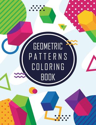 Geometric Shapes and Patterns Coloring Book: Designs to help release ...