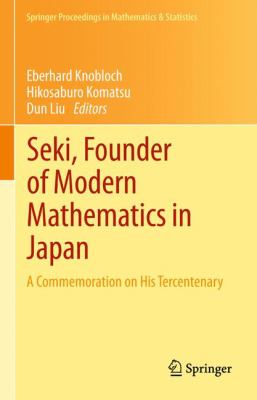 Seki, Founder of Modern Mathematics in Japan : A Commemoration on His ...