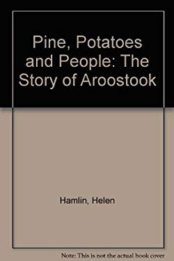 Pine, Potatoes and People: The Story of Aroostook copy: BWB454863