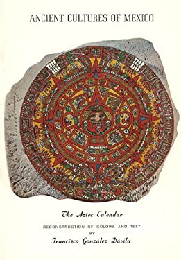 Ancient Cultures of Mexico: The Aztec Calendar (Reconstruction of ...