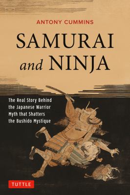 Samurai and Ninja : The Real Story Behind the Japanese Warrior Myth ...