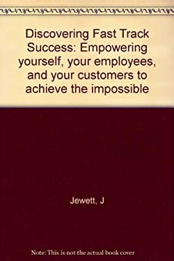 Discovering Fast Track Success: Empowering yourself, your employees ...