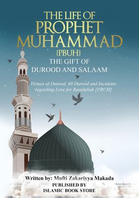 The Life of Prophet Muhammad [PBUH] - THE GIFT OF DUROOD AND SALAAM ...