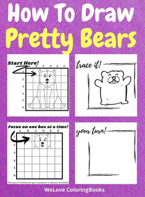 How To Draw Pretty Bears: A Step-by-Step Drawing and Activity Book for ...