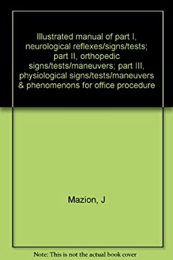 Illustrated manual of part I, neurological reflexes/signs/tests; part ...