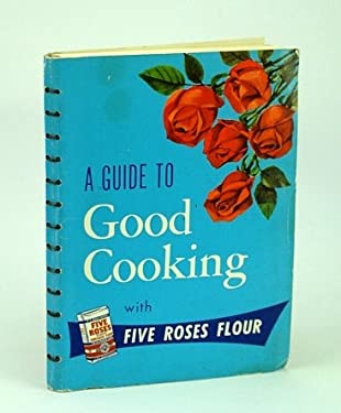 A Guide to Good Cooking with Five Roses Flour copy: BWB51391338