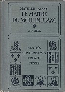 Le Maitre du Moulin-Blanc (Heath's Modern Language Series / Heath's ...