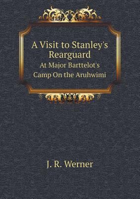 A Visit to Stanley's Rearguard at Major Barttelot's Camp on the ...