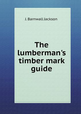 The Lumberman's Timber Mark Guide book by J. Barnwall Jackson ...