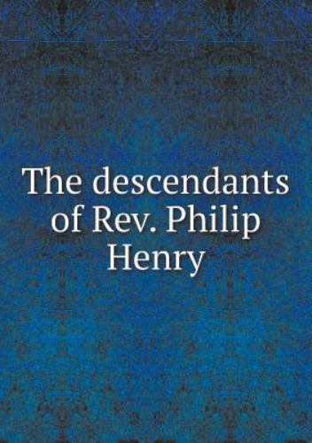 The descendants of Rev. Philip Henry book by Sarah Lupton Swanwick ...