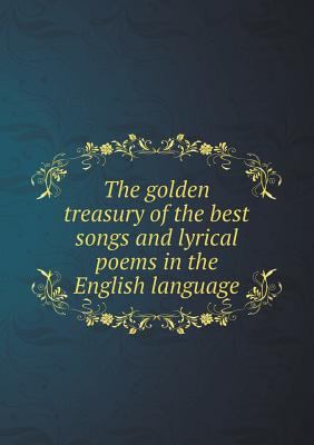 The golden treasury of the best songs and lyrical poems in the English ...